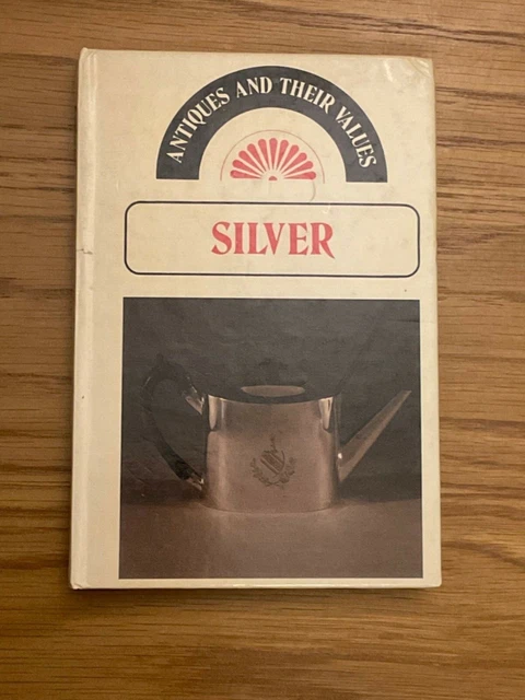 ANTIQUES AND THEIR Values Illustrated Book Silver By Tony Curtis 1976 £ ...