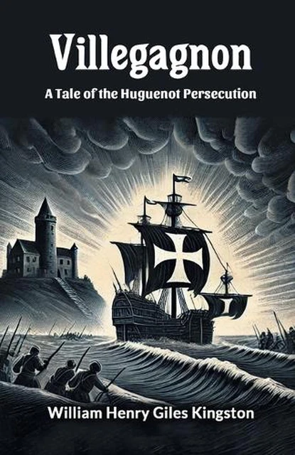 VILLEGAGNONA TALE OF the Huguenot Persecution (Edition2024) by William ...