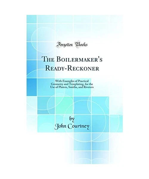 THE BOILERMAKER'S READY-RECKONER: With Examples of Practical Geometry and Templa EUR 24,62 ...