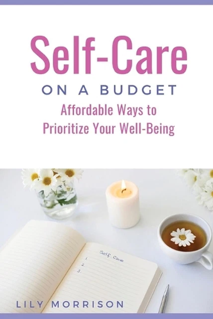 SELF-CARE ON A Budget: Affordable Ways to Prioritize Your Well-Being by ... SELF-CARE ON A Budget: Affordable Ways to Prioritize Your Well-Being by ...