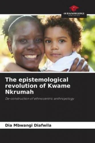 THE EPISTEMOLOGICAL REVOLUTION of Kwame Nkrumah De-construction of ...