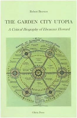 THE GARDEN CITY Utopia: A Critical Biography of Ebenezer Howard ...