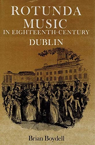 BRIAN BOYDELL ROTUNDA Music in Eighteenth-century Dublin (Relié) Music ...