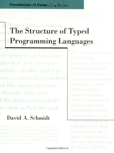 THE STRUCTURE OF TYPED PROGRAMMING LANGUAGES (FOUNDATIONS By David A ...