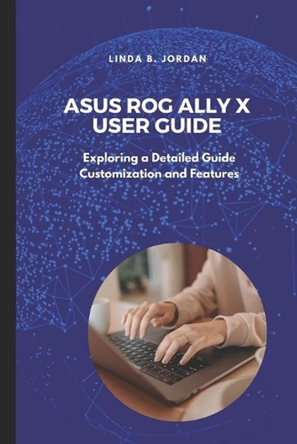 ASUS ROG ALLY X User Guide: Exploring a Detailed Guide Customization ...
