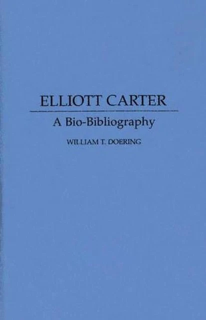 ELLIOTT CARTER: A Bio-Bibliography by William Doering (English ...