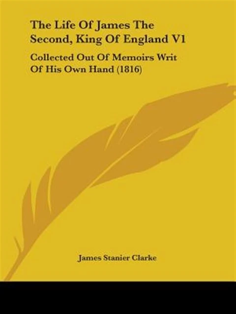 LIFE OF JAMES The Second, King Of England V1 by Clarke, James Stanier ...