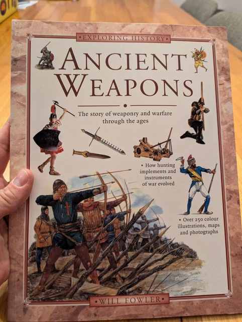 EXPLORING HISTORY: ANCIENT Weapons by Will Fowler Weaponry Warfare ...