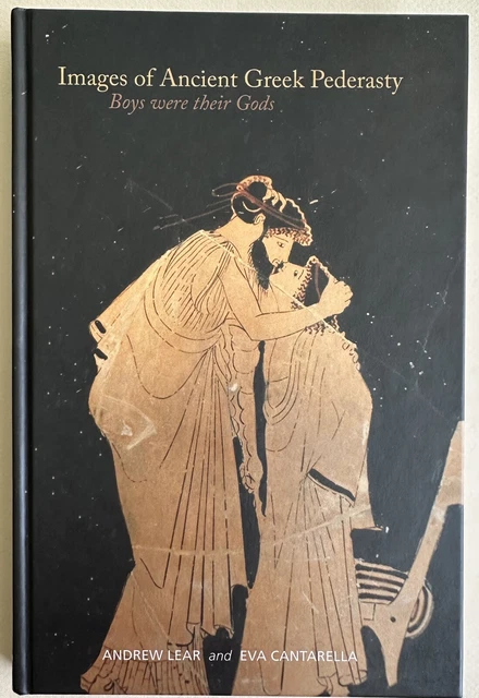 IMAGES OF ANCIENT GREEK PEDERASTY: BOYS WERE THEIR GODS •A Lear & E ...