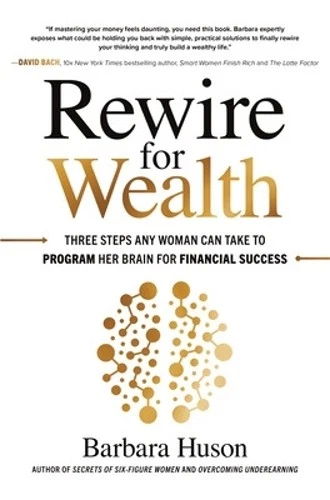 BARBARA HUSON REWIRE for Wealth: Three Steps Any Woman Can Take to ...
