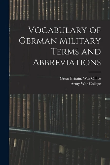 VOCABULARY OF GERMAN Military Terms and Abbreviations by Army War ...