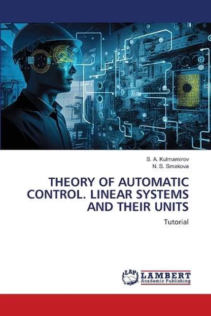 THEORY OF AUTOMATIC Control. Linear Systems and Their Units by S.A. Kulmamirov P £111.69 ...