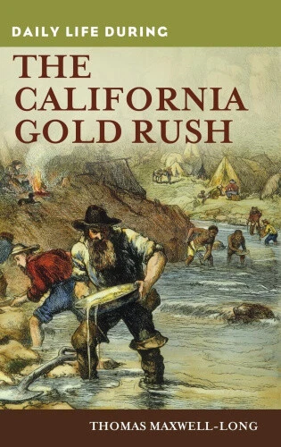 DAILY LIFE DURING the California Gold Rush (Daily Life) by Maxwell-Long ...