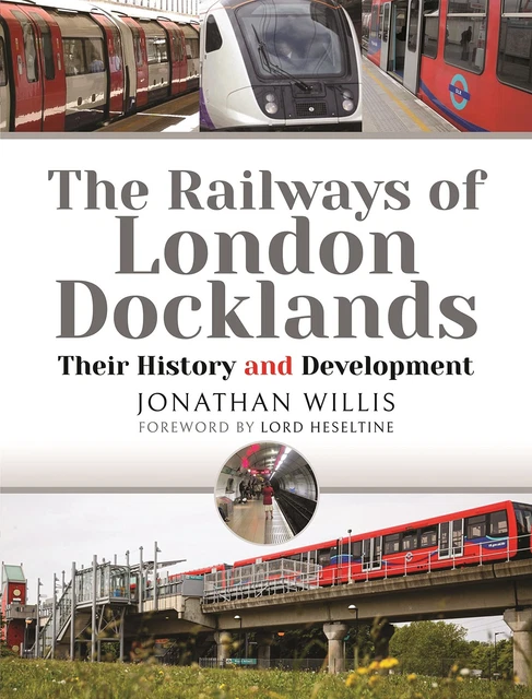 THE RAILWAYS OF London Docklands: Their History and Development ...