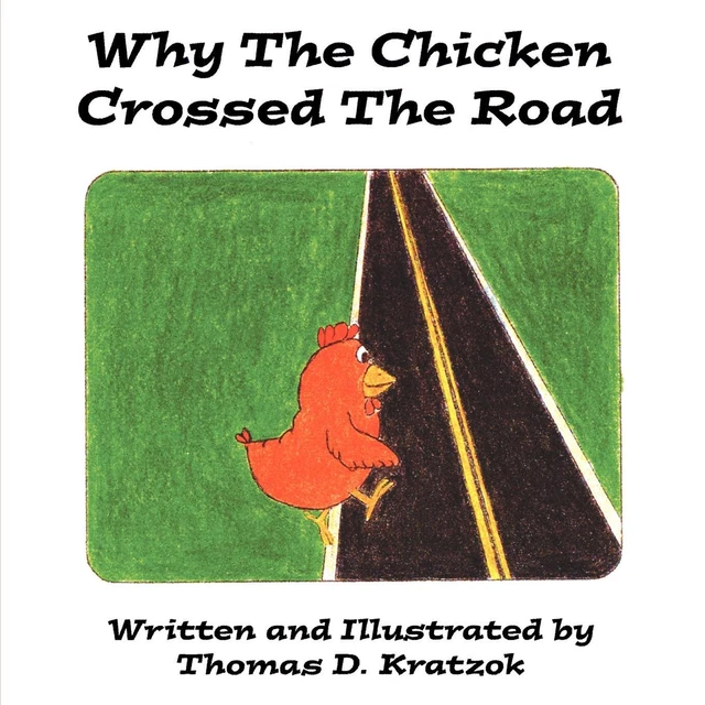 WHY THE CHICKEN Crossed The Road by Thomas D. Kratzok 9781425972585 NEW ...