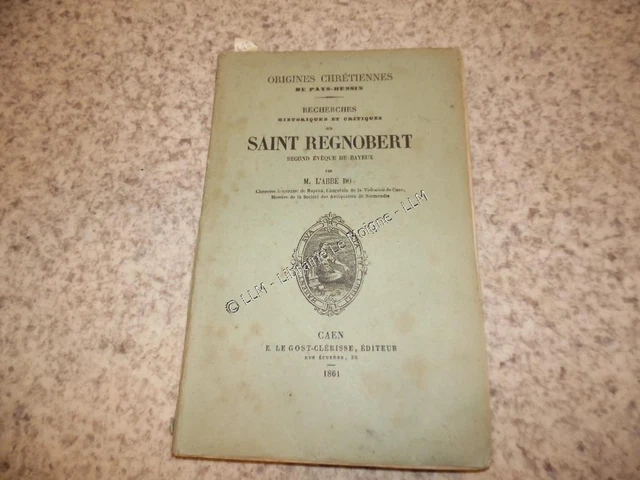 1861.RECHERCHES SUR SAINT Regnobert second évêque Bayeux.Abbé Do EUR 80 ...
