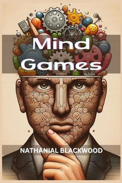 MIND GAMES: DÉVOILER les intrigues de la manipulation psychologique et ...