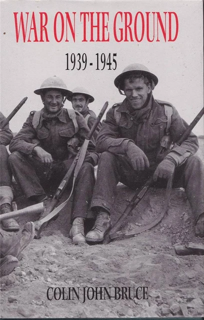 WAR ON THE Ground 1939-1945 Colin John Bruce Soldiers Ww2 British Army ...