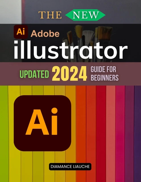 THE NEW ADOBE Illustrator Updated 2024 Guide for Beginners: Esse £8.91 ...