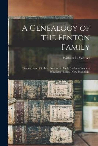 A GENEALOGY OF the Fenton Family: Descendants of Robert Fenton, an ...