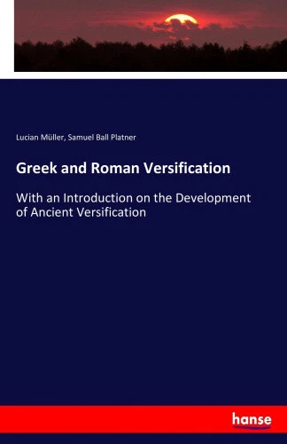 GREEK AND ROMAN Versification: With an Introduction on the Development ...