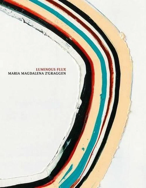 MARIA MAGDALENA Z'GRAGGEN: Luminous Flux by Maria Magdalena Z'Graggen ...