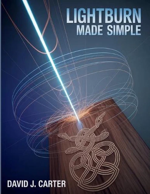 LIGHTBURN MADE SIMPLE: Step-by-Step Beginner's Guide to Learn Laser Cutting, Eng £22.77 ...
