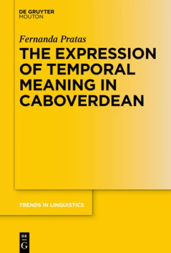 THE EXPRESSION OF Temporal Meaning in Caboverdean (Trends in ...