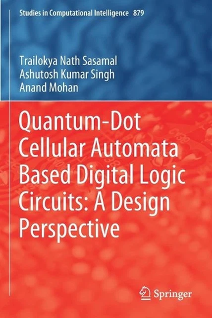 QUANTUM-DOT CELLULAR AUTOMATA Based Digital Logic Circuits: A Design Perspective £150.50 ...