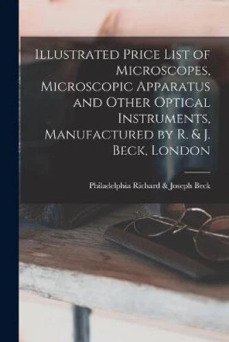 ILLUSTRATED PRICE LIST of Microscopes, Microscopic Apparatus and Other ...