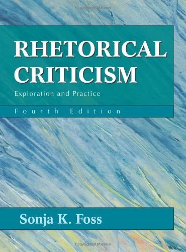 RHETORICAL CRITICISM: EXPLORATION and Practice by Sonja K. Foss ...