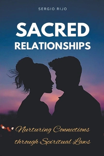 SACRED RELATIONSHIPS: NURTURING Connections through Spiritual Laws by Sergio Rij EUR 22,43 ...