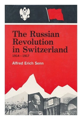 SENN, ALFRED ERICH The Russian Revolution in Switzerland, 1914-1917 ...