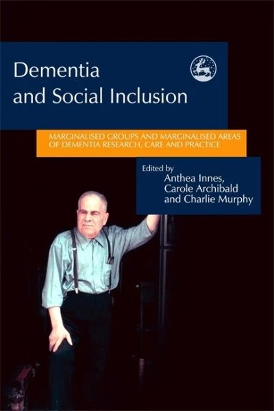 DEMENTIA AND SOCIAL Inclusion : Marginalised Groups And Marginalised ...