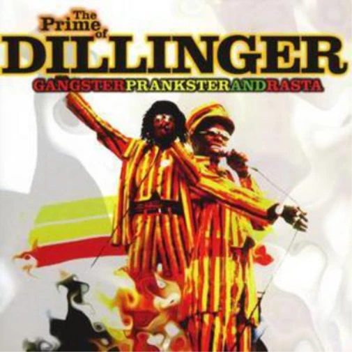 DILLINGER THE PRIME Of Dillinger: GANGSTER PRANKSTER AND RASTA (CD ...