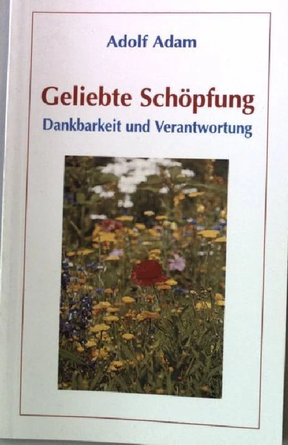 GELIEBTE SCHÖPFUNG : Dankbarkeit und Verantwortung. Adam, Adolf: EUR 4 ...