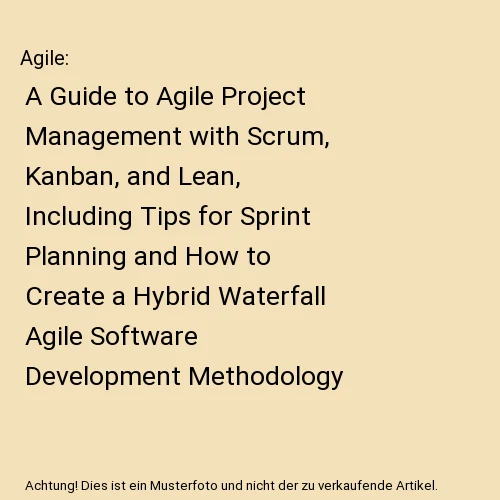 AGILE: A GUIDE to Agile Project Management with Scrum, Kanban, and Lean, Includi EUR 22,40 ...
