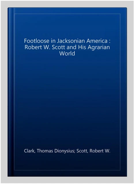 PIEDS LÂCHES EN Amérique jacksonienne : Robert W. Scott et son monde ...