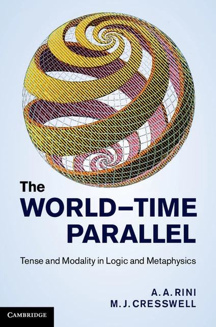 THE WORLD-TIME PARALLEL Tense and Modality in Logic and Metaphysics ...