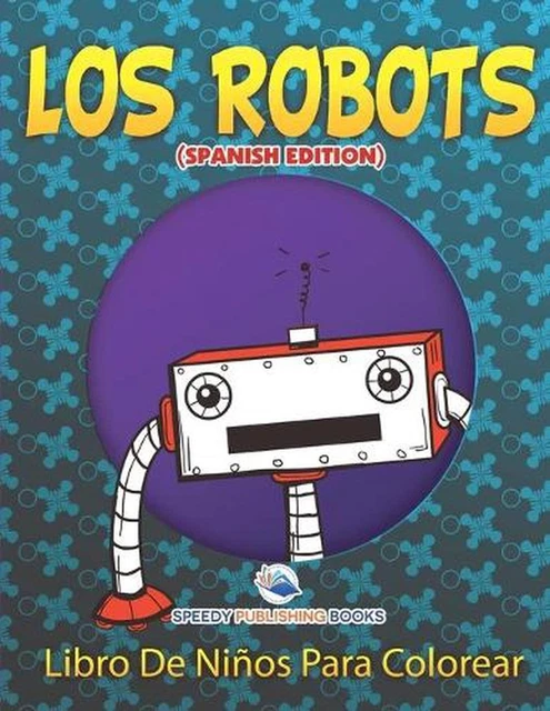 LOS ROBOTS LIBRO De Nios Para Colorear (Spanish Edition) by Speedy ...