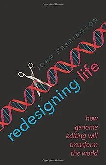 REDESIGNING LIFE: HOW genome editing will transform the wo... | Livre ...