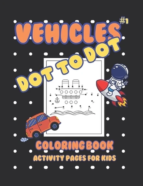 VEHICLES DOT TO Dot Coloring Book: Activity Pages for Kids by Jeff ...