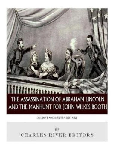 DECISIVE MOMENTS IN History: The Assassination of Abraham Lincoln and ...