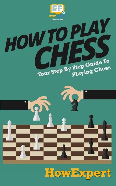 HOW TO PLAY Chess: Your Step-By-Step Guide to Playing Chess $43.85 ...