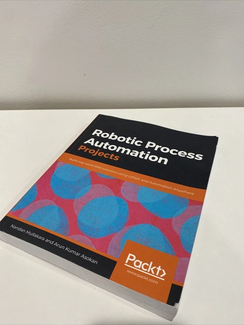 ROBOTIC PROCESS AUTOMATION Projects: Build real-world RPA solutions ...