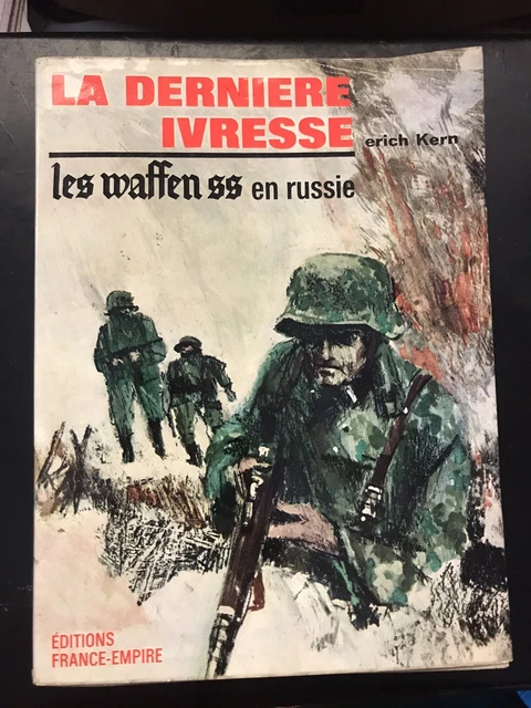 LA DERNIÈRE IVRESSE Les Waffen SS en Russie Erich Kern lvf saint loup ...