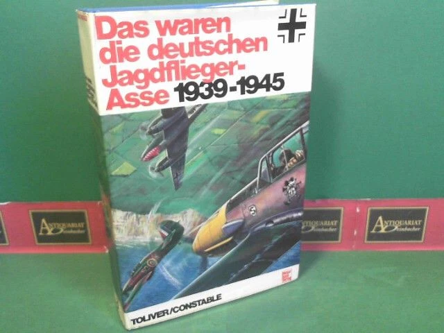 DAS WAREN DIE deutschen Jagdflieger-Asse 1939-1945. Toliver, Raymond F ...