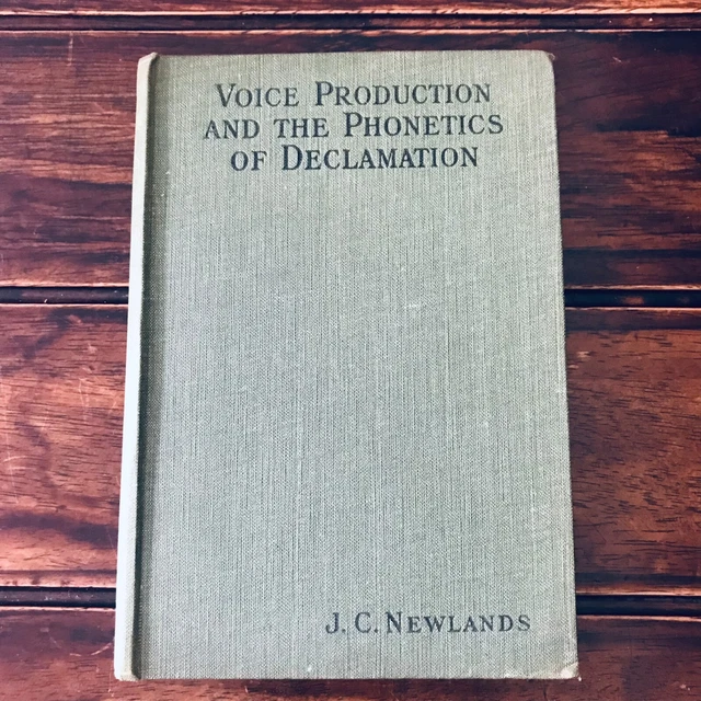VOICE PRODUCTION AND The Phonetics of declamation J.C. Newlands 1912 ...