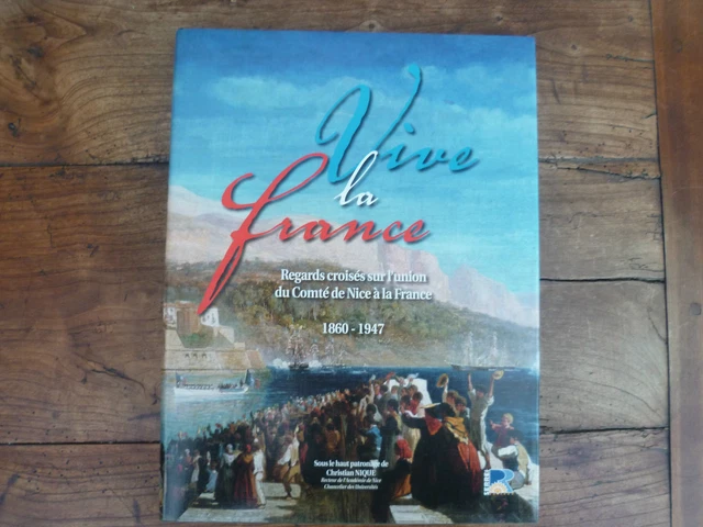 VIVE LA FRANCE Regards L Union Du Comte De Nice A La France 1860-1947 ...