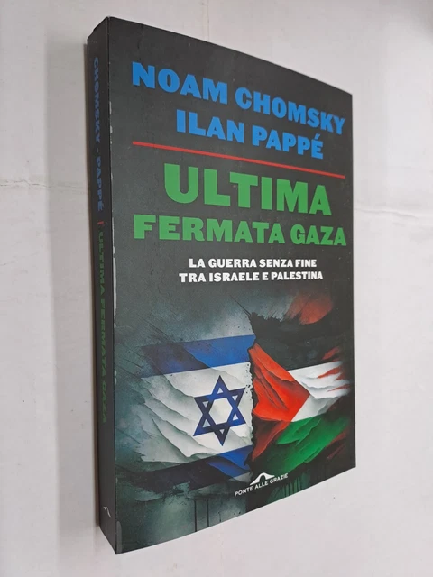 ULTIMA FERMATA GAZA Israele Palestina - Chomsky , Pappe - Ponte Grazie ...